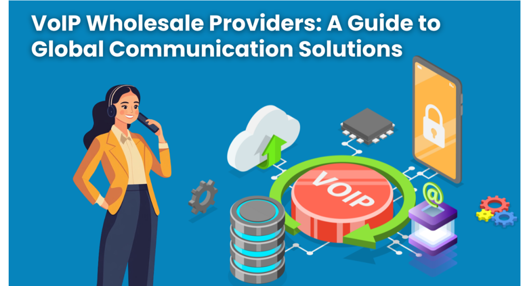 VoIP Wholesale Providers: A Guide to Global Communication Solutions