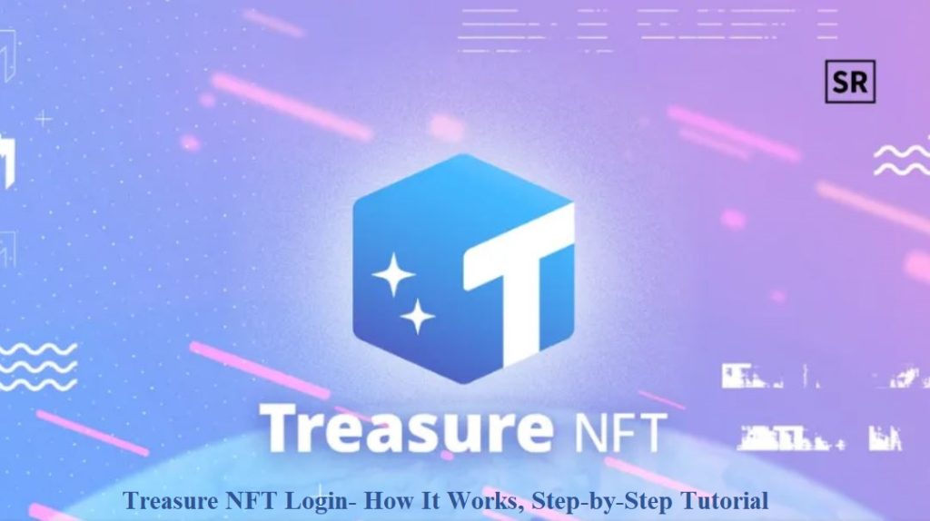 Treasure NFT Login- How It Works, Step-by-Step Tutorial